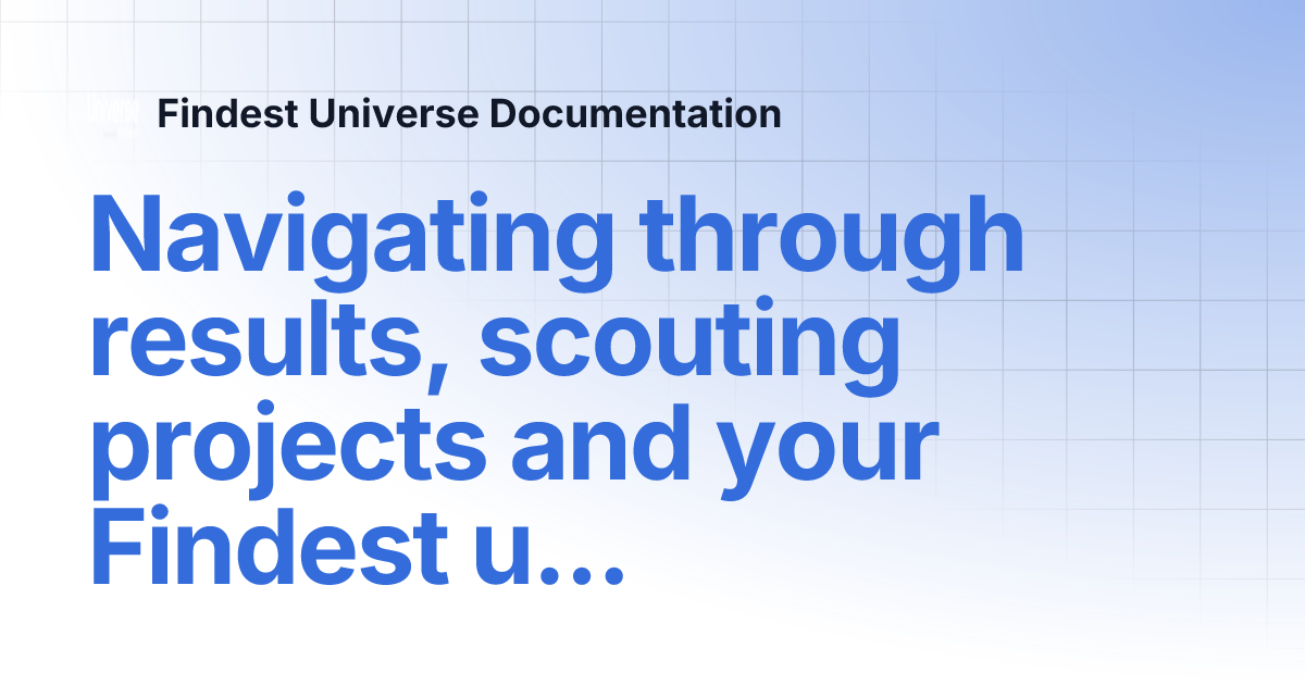 Navigating through results, scouting projects and your Findest universe | Findest Universe ...