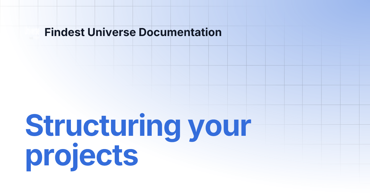 Structuring your projects | Findest Universe Documentation