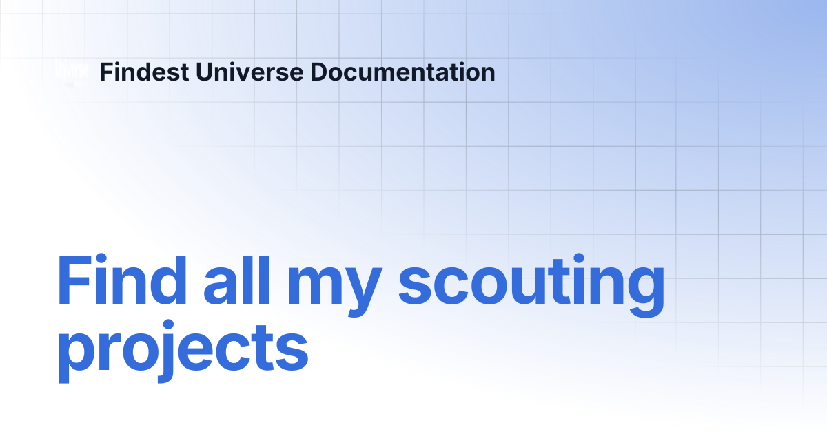 Find all my scouting projects | Findest Universe Documentation